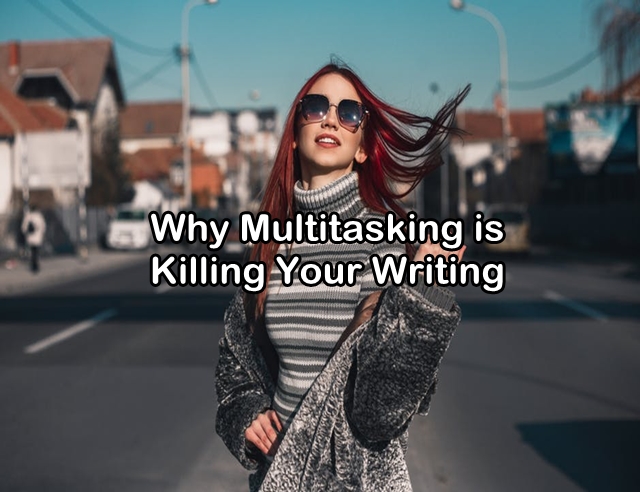 Why Multitasking is Killing Your Writing | First Edition Design ...