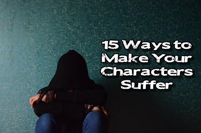 15 Ways to Make Your Characters Suffer (for the Good of Your Novel ...