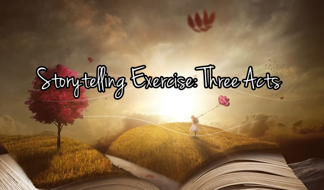 Storytelling Exercise: Three Acts | First Edition Design Publishing – a ...